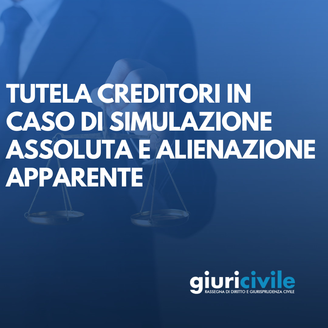 Tutela creditori in caso di simulazione assoluta e alienazione apparente