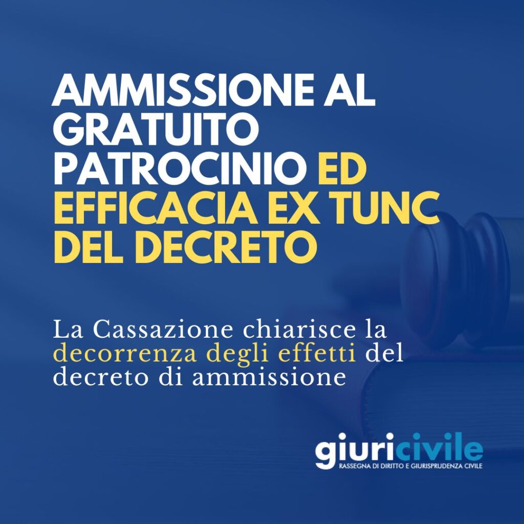 Ammissione al gratuito patrocinio ed efficacia ex tunc del decreto